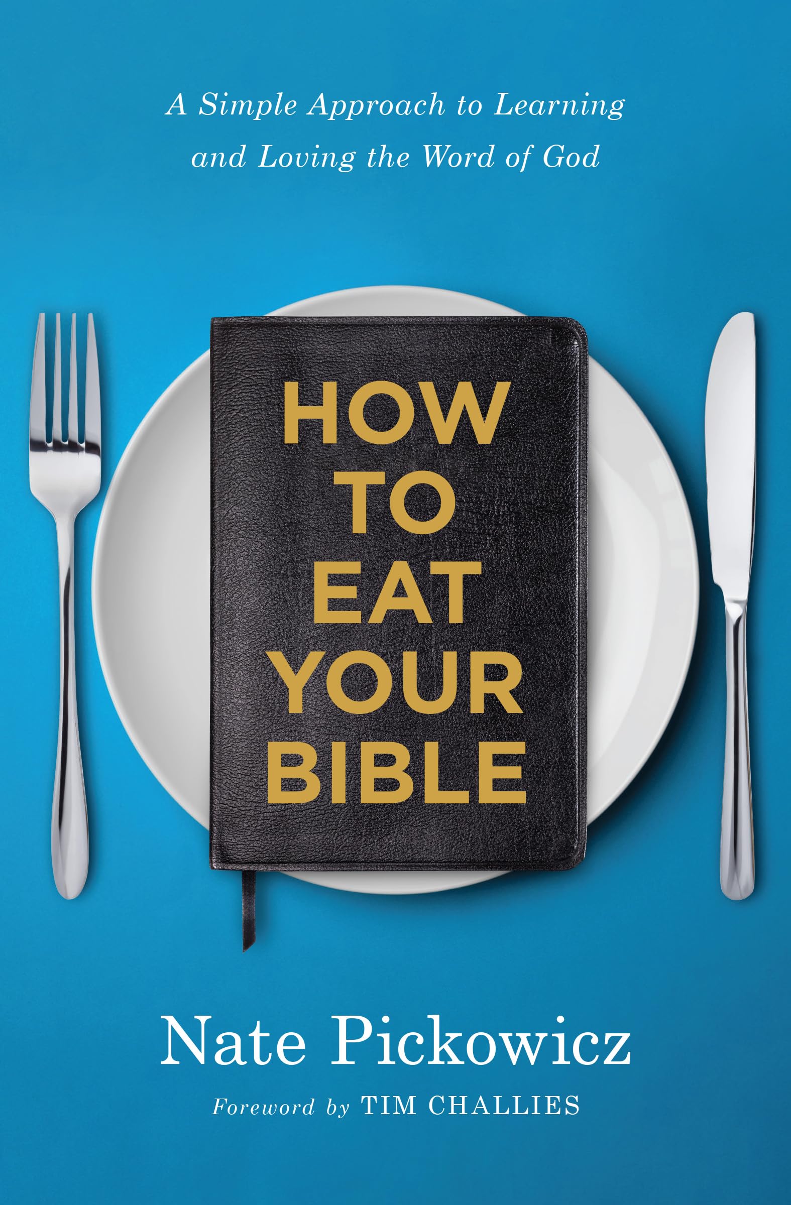 How to Eat Your Bible: A Simple Approach to Learning and Loving the ...
