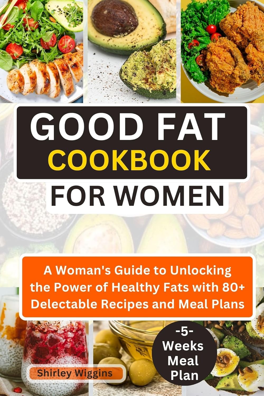 Good Fat Cookbook For Women: A Woman's Guide to Unlocking the Power of ...