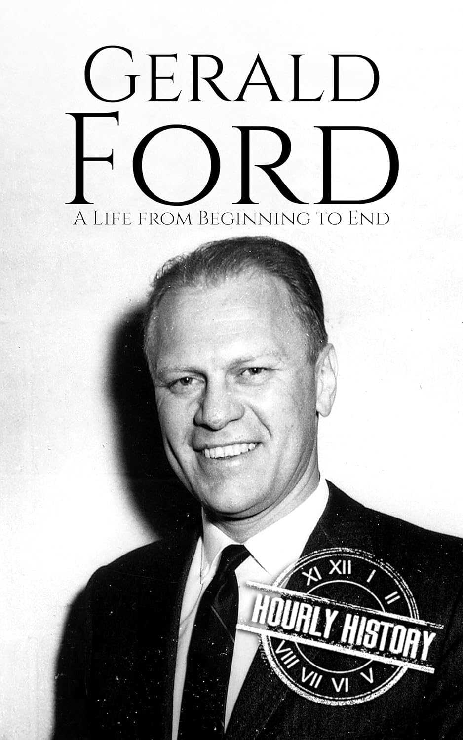 Amazon.com: Gerald Ford: A Life from Beginning to End (Biographies of ...