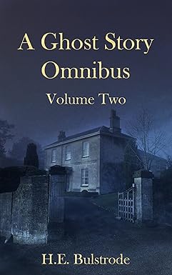 A Ghost Story Omnibus Volume Two (Collected Ghost Stories) eBook : Bulstrode, H.E. : Amazon.co ...