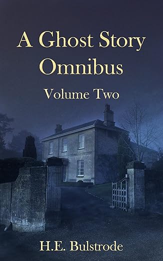 A Ghost Story Omnibus Volume Two (Collected Ghost Stories) eBook : Bulstrode, H.E. : Amazon.co ...