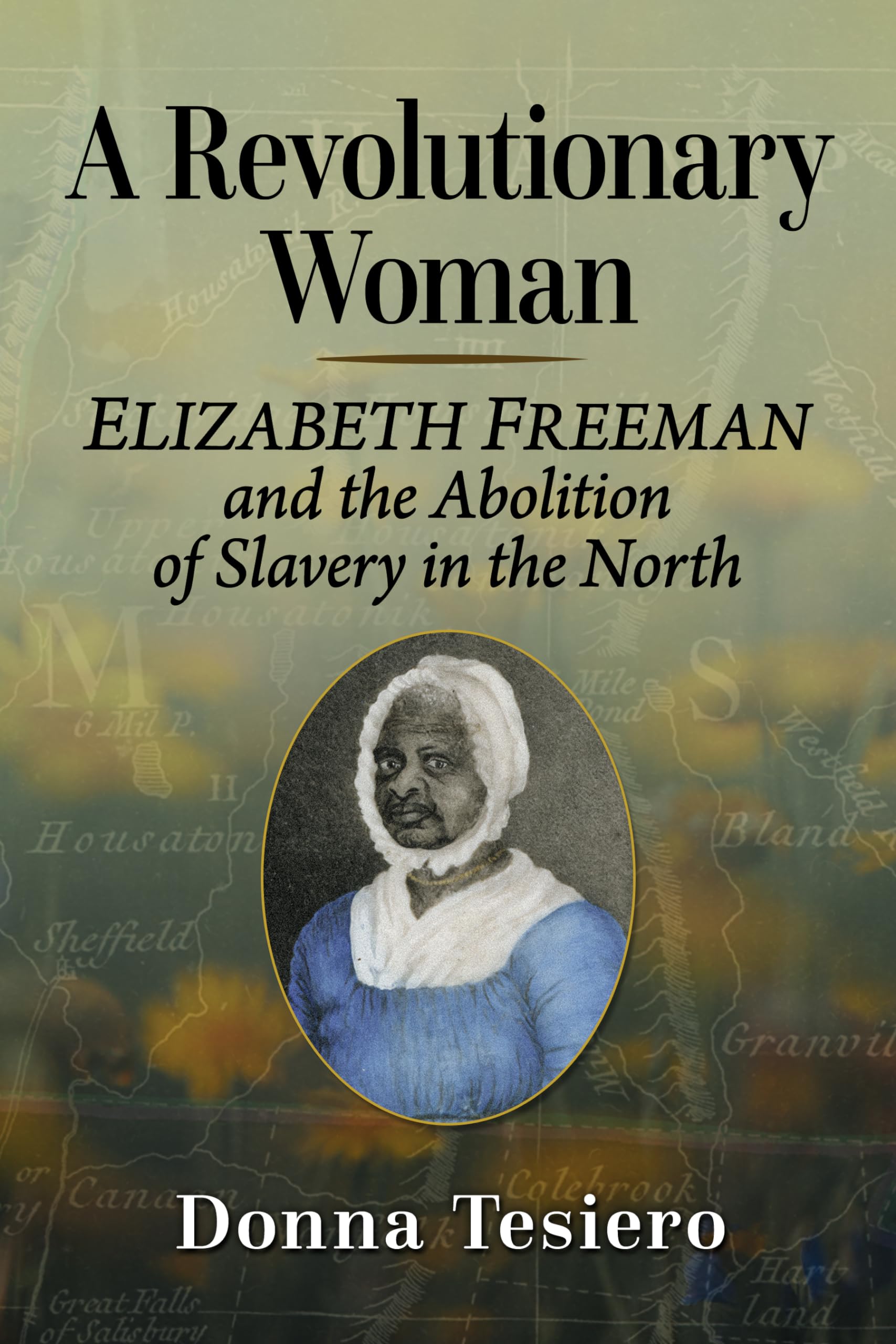 A Revolutionary Woman: Elizabeth Freeman and the Abolition of Slavery ...