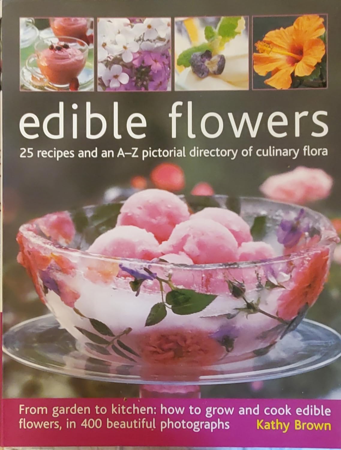 Edible Flowers: 25 Recipes and an A-Z Pictorial Directory of Culinary ...