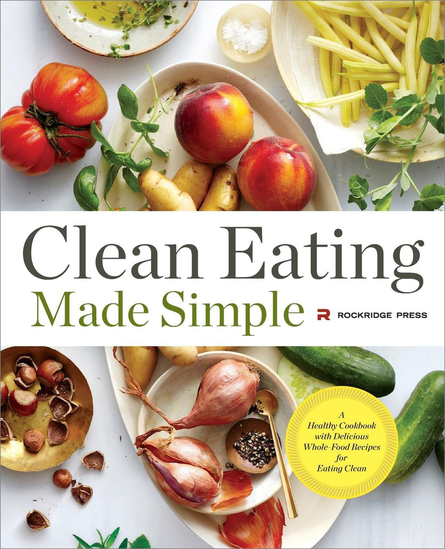 Clean Eating Made Simple: A Healthy Cookbook with Delicious Whole-Food ...