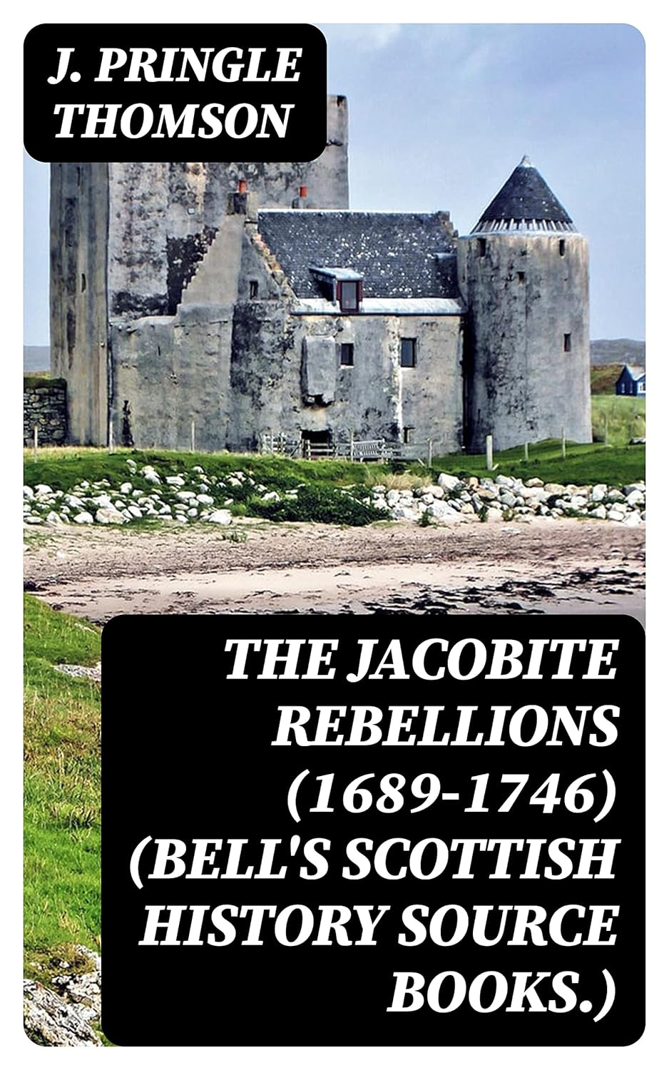 The Jacobite Rebellions (1689-1746) (Bell's Scottish History Source ...