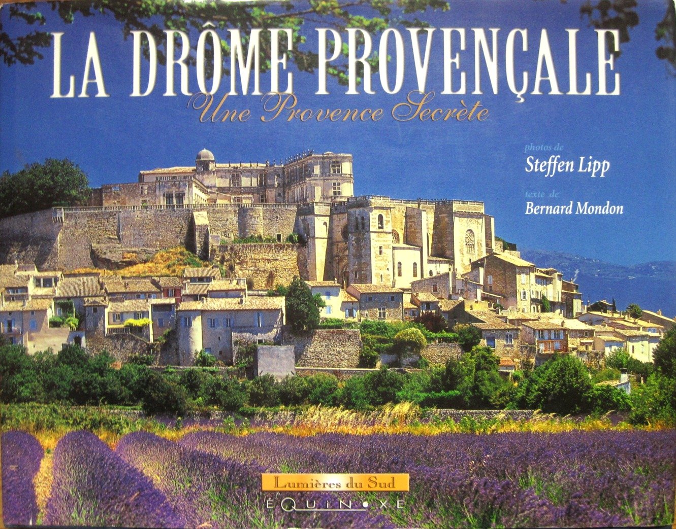 La Drôme Provençale, une Provence Secrète : Mondon, Bernard, Lipp ...