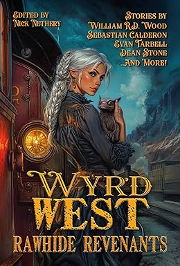Rawhide Revenants: Wyrd West (Raconteur Press Anthologies Book 53) eBook : Nethery, Nick, Stone ...