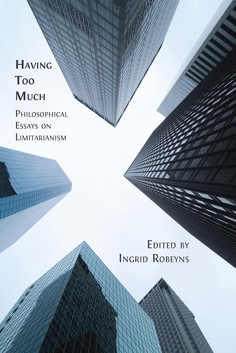 Having Too Much: Philosophical Essays on Limitarianism - Kindle edition ...