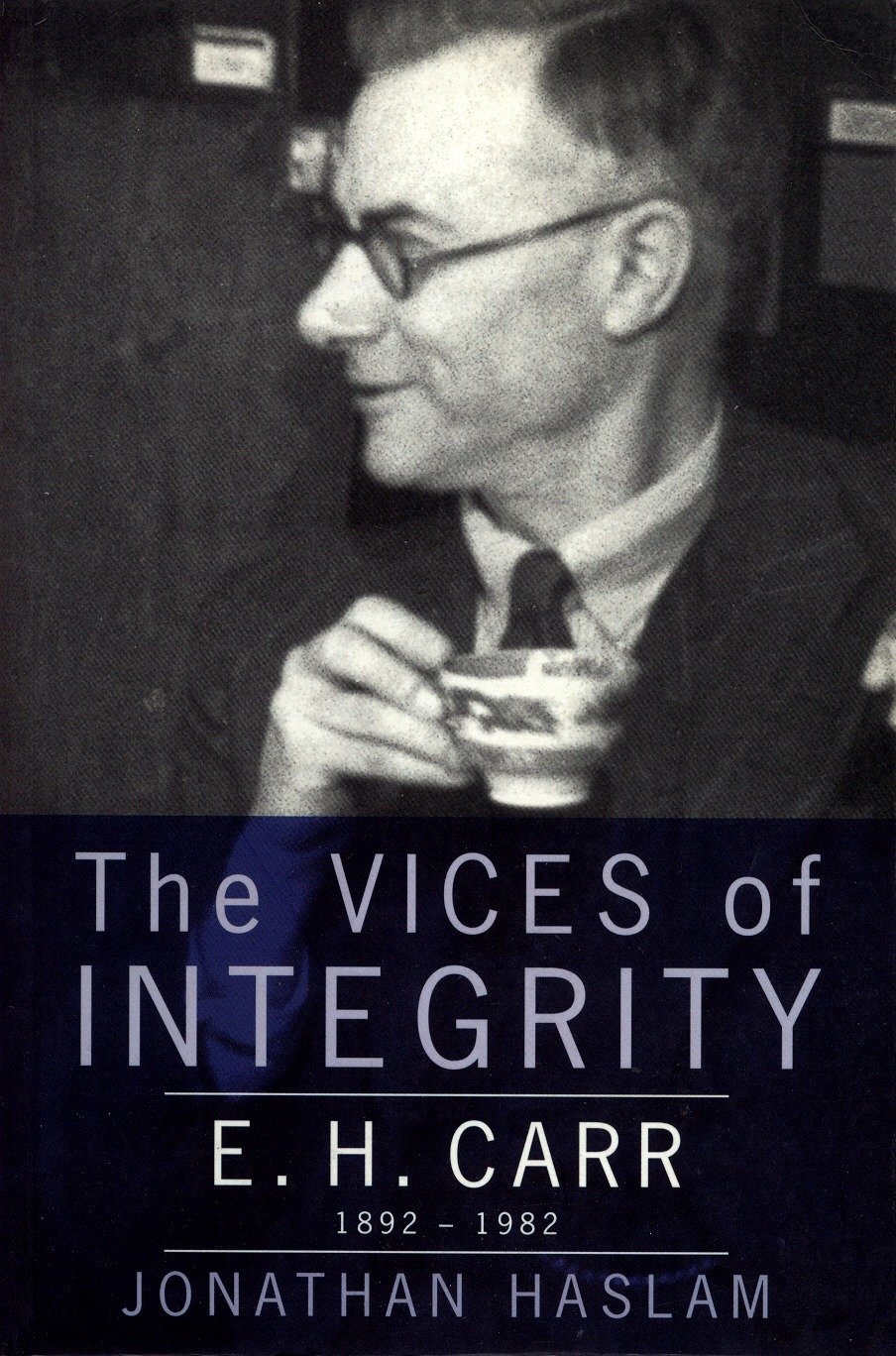 The Vices of Integrity: E.H. Carr... by Haslam, Jonathan