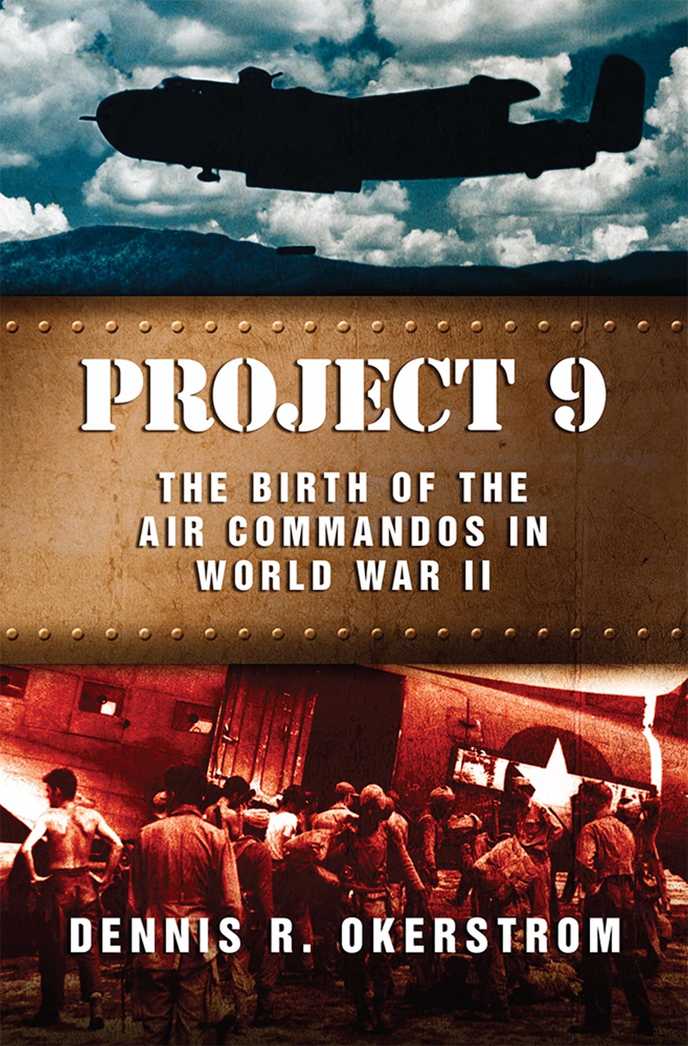 Project 9: The Birth of the Air Commandos in World War II (Volume 1 ...