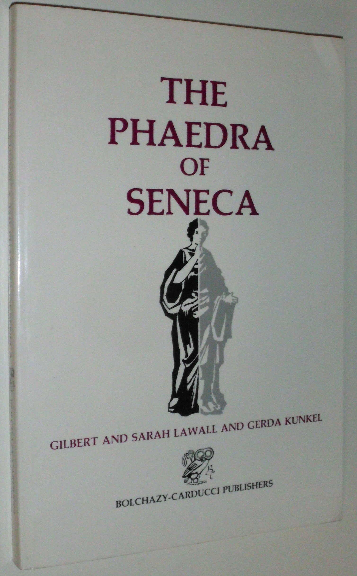 The Phaedra of Seneca: Seneca; Gilbert Lawall, Gilbert & Sarah Lawall ...