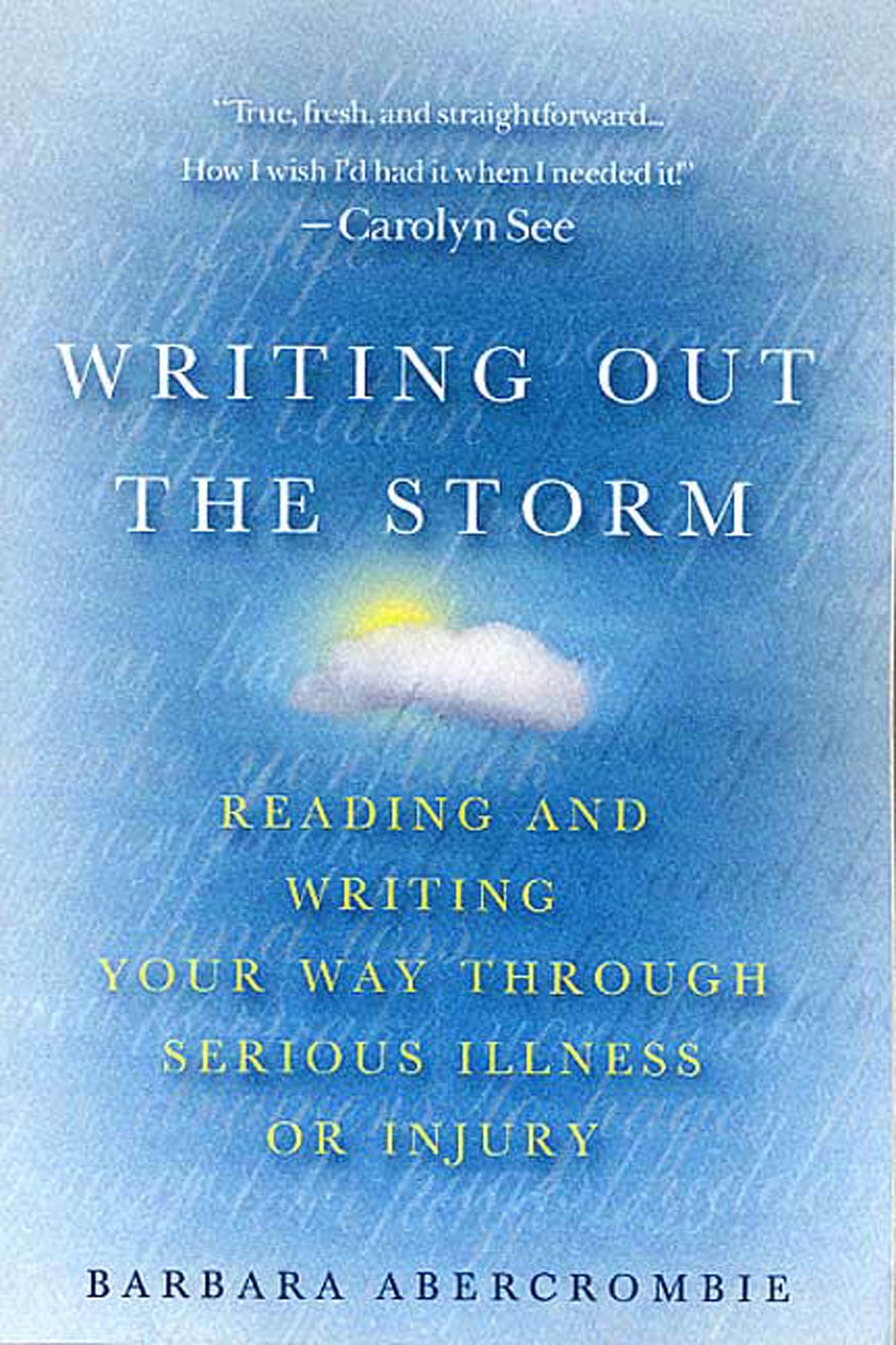 Writing Out the Storm: Reading and Writing Your Way Through Serious ...