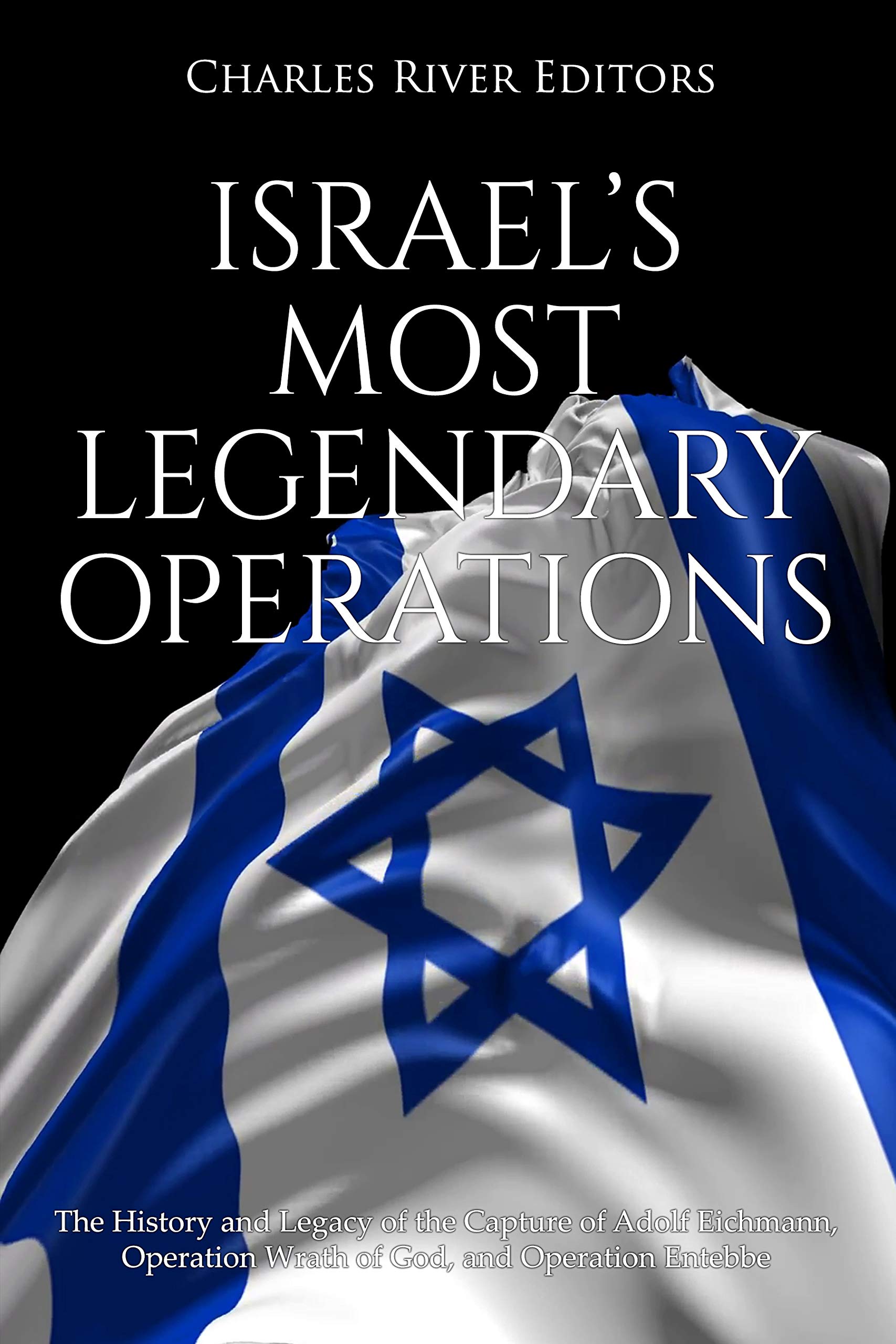 Israels Most Legendary Operations The History And Legacy Of Capture ...