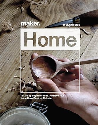 Maker.Home: 15 Step-by-Step Projects to Transform Your Home : George ...