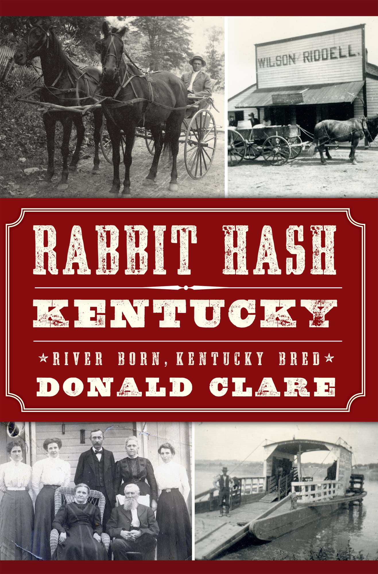 Rabbit Hash, Kentucky: River Born, Kentucky Bred: Clare, Donald ...