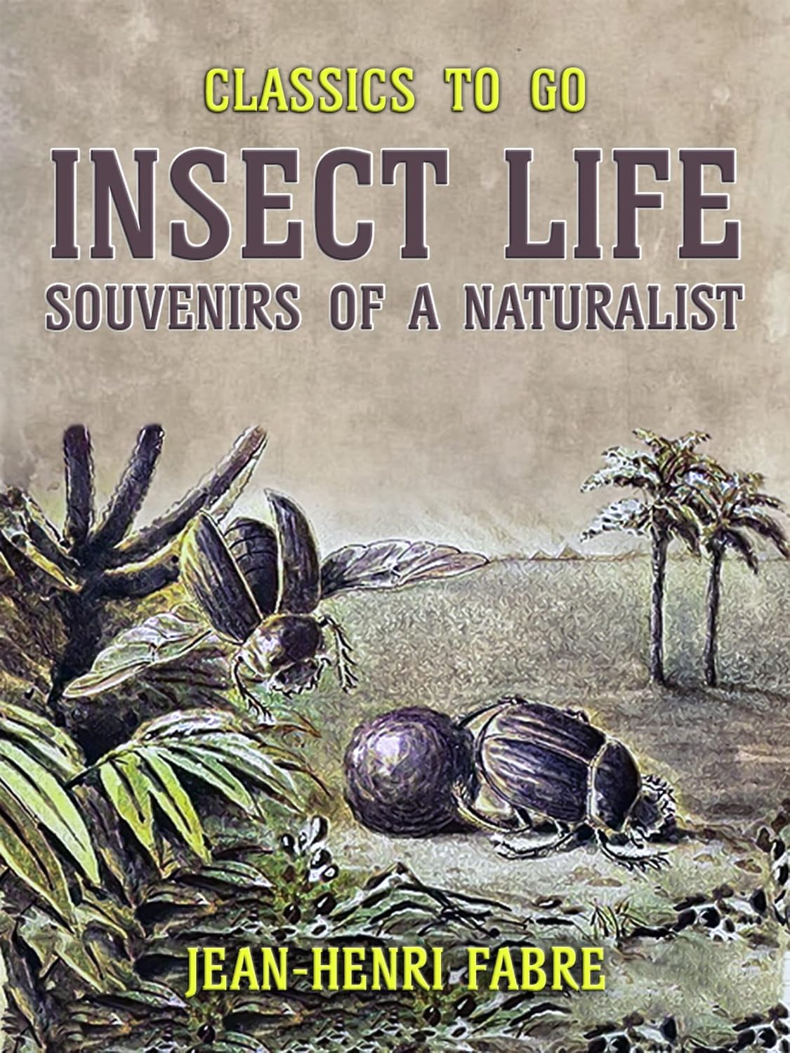 Insect Life Souvenirs of a Naturalist (Classics To Go) , Fabre, Jean ...