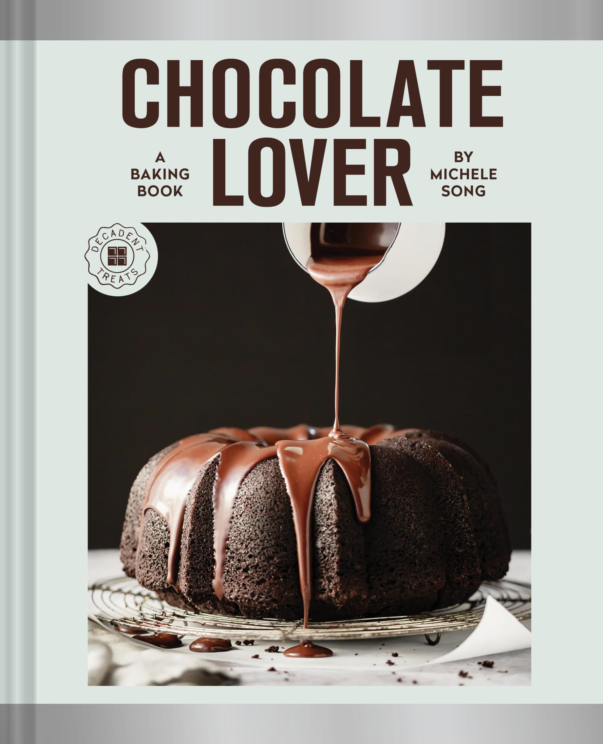 Chocolate Lover: A Baking Book―Decadent Treats: Song, Michele ...
