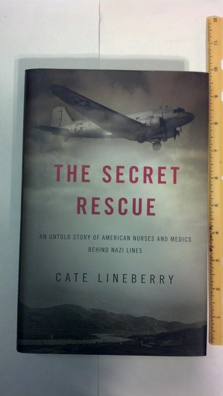 The Secret Rescue: An Untold Story of American Nurses and Medics Behind ...
