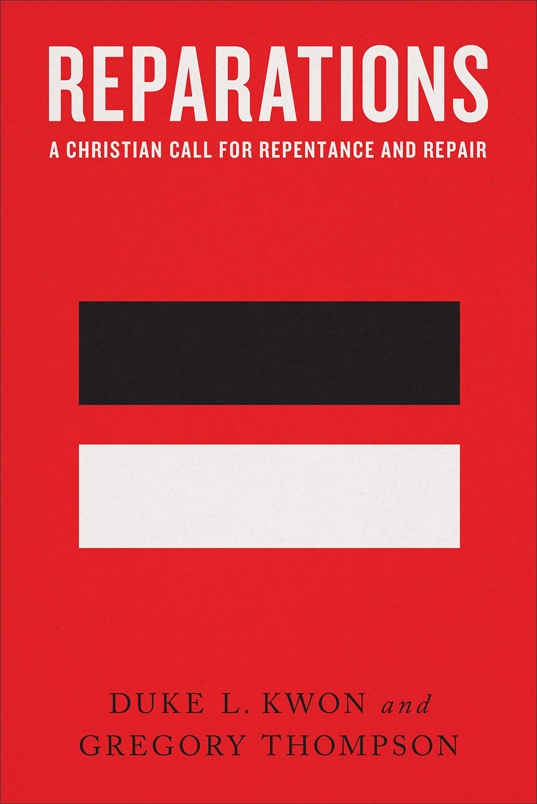 Reparations: A Christian Call for Repentance and Repair: Duke L. Kwon ...