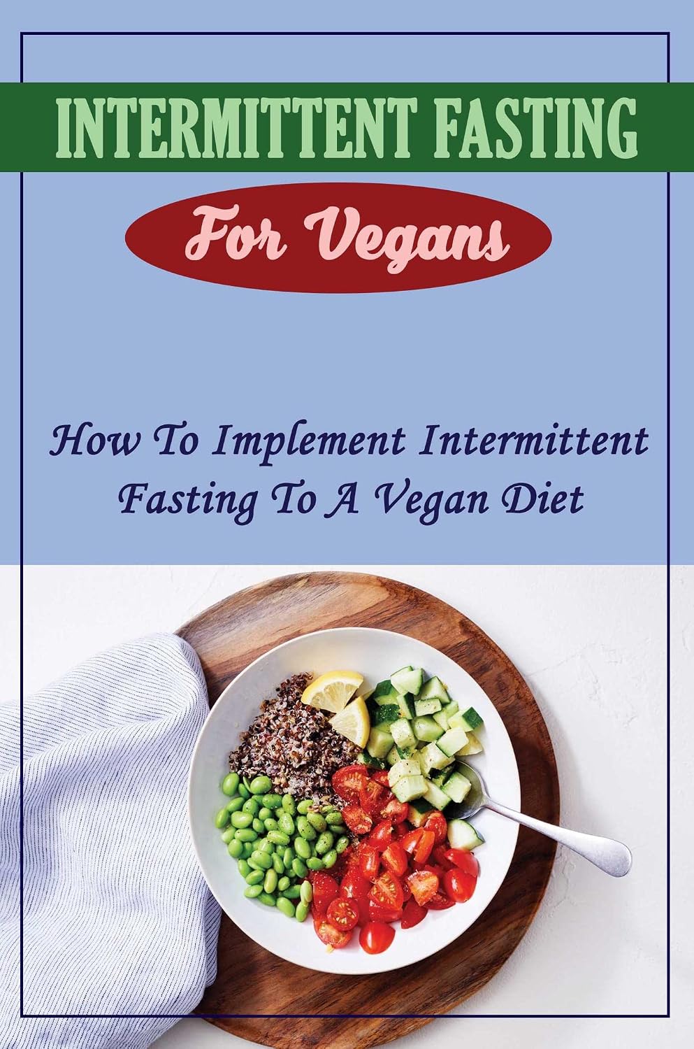 Amazon.com: Intermittent Fasting For Vegans: How To Implement ...