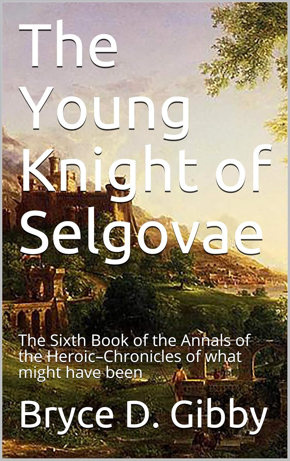 The Young Knight of Selgovae: The Sixth Book of the Annals of the ...