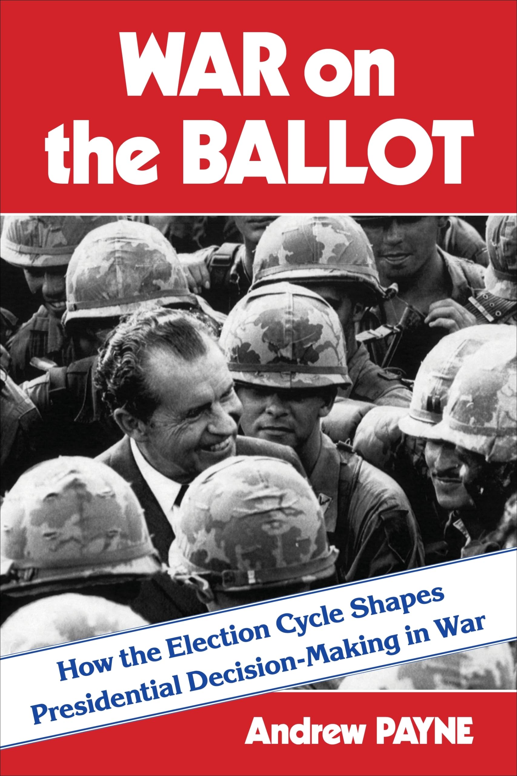 War on the Ballot: How the Election Cycle Shapes Presidential Decision ...