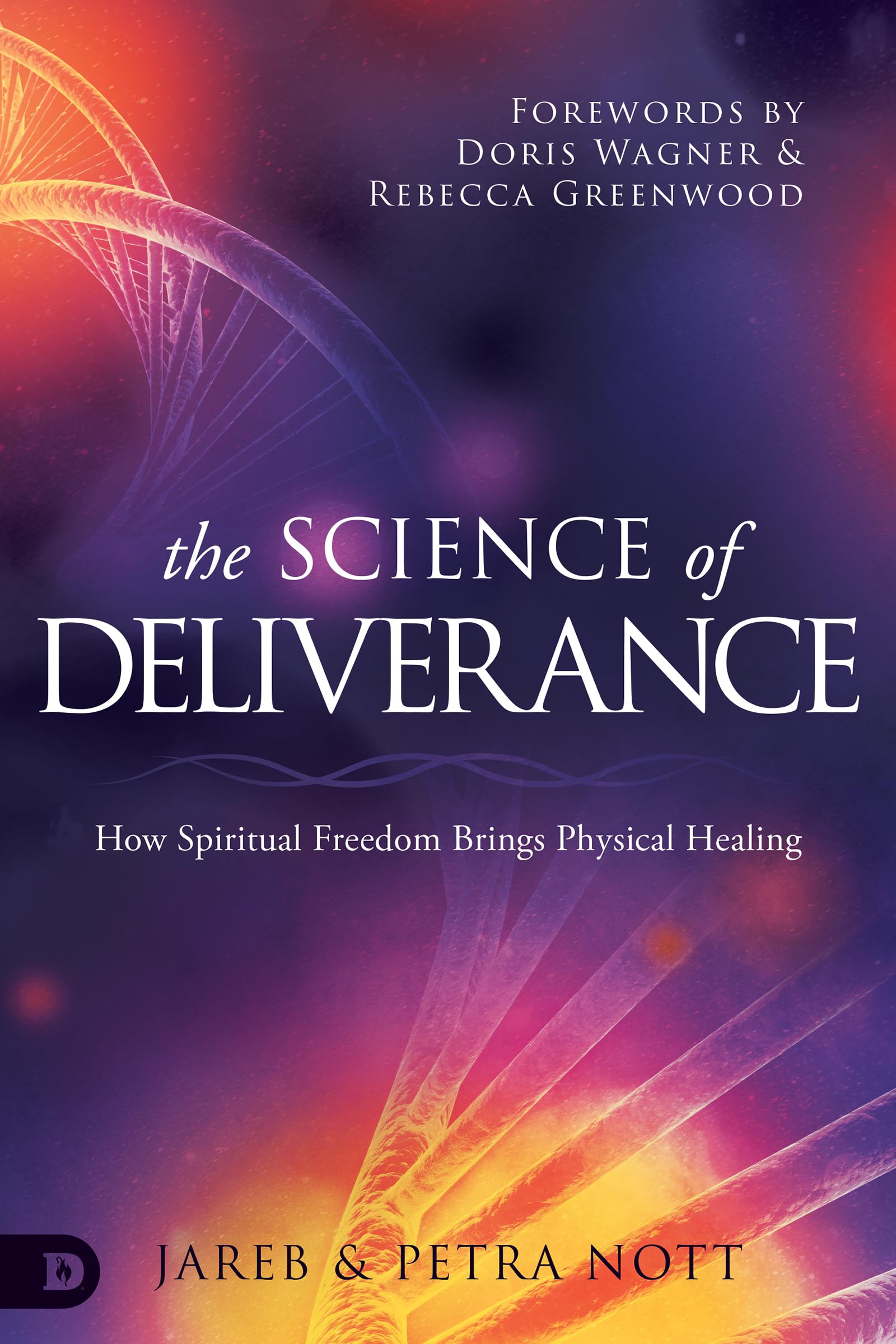 The Science of Deliverance: How Spiritual Freedom Brings Physical Healing: Jareb Nott, Petra ...