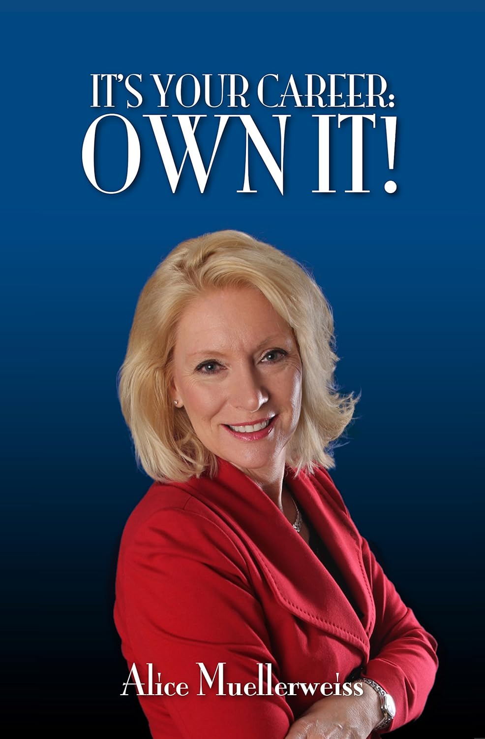 It's Your Career: OWN IT!: Alice Muellerweiss: 9781625351272: Amazon ...