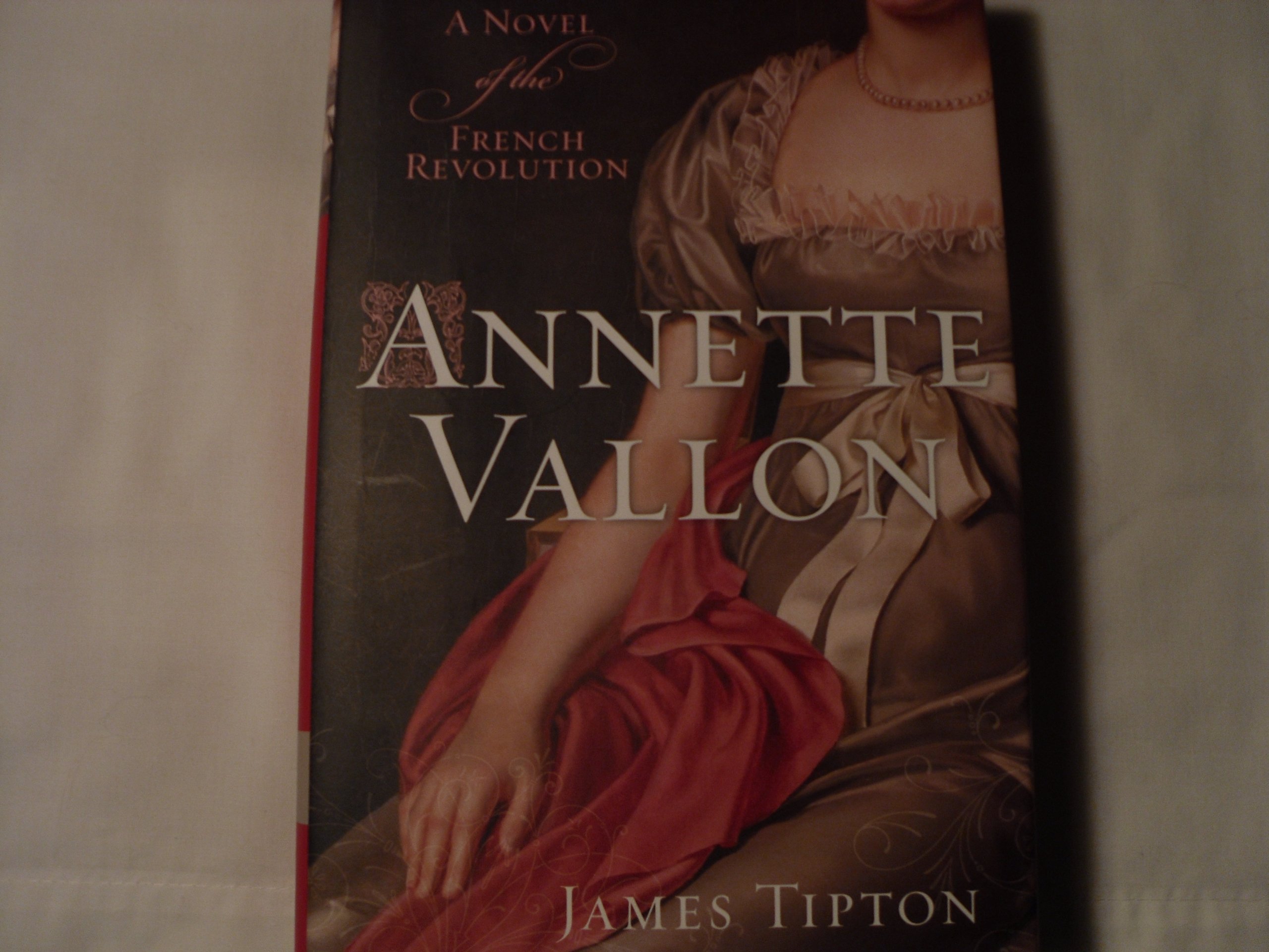 Annette Vallon: A Novel of the French Revolution: Tipton, James ...