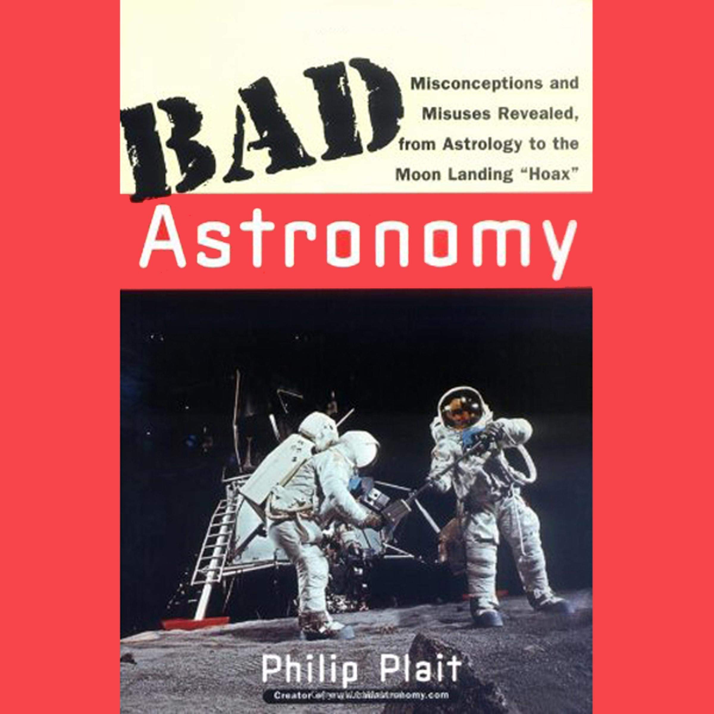 Bad Astronomy: Misconceptions and Misuses Revealed, from Astrology to ...