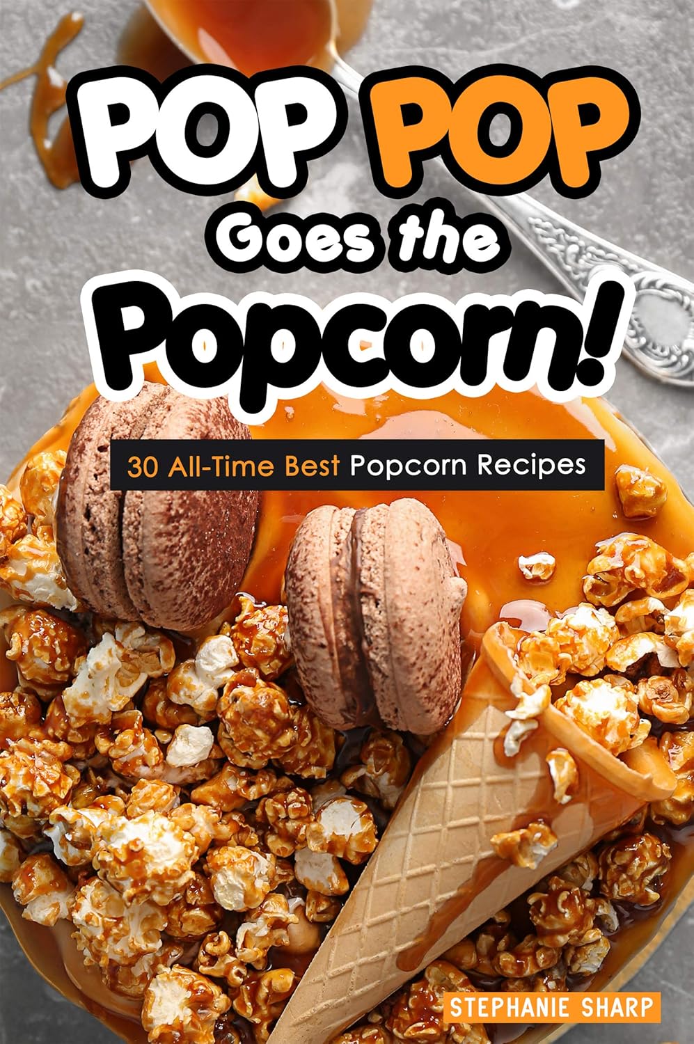 POP POP Goes the Popcorn!: 30 All-Time Best Popcorn Recipes - Kindle ...