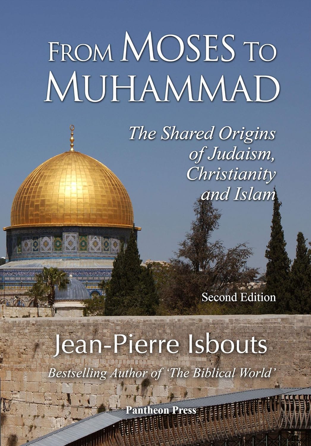 From Moses to Muhammad: The Shared Origins of Judaism, Christianity and ...