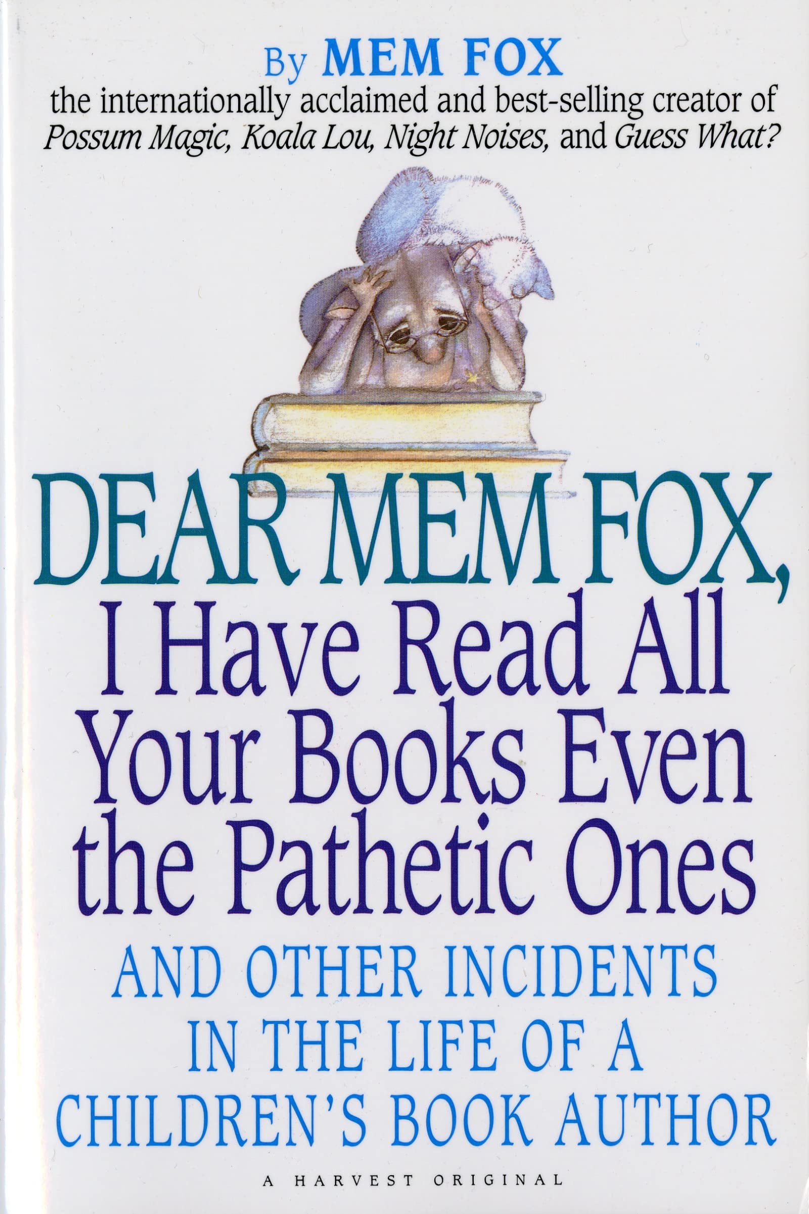 Dear Mem Fox, I Have Read All Your Books Even the Pathetic Ones: And ...