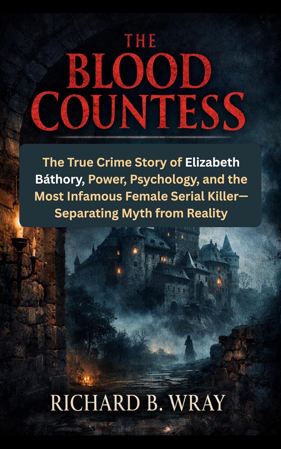 The Blood Countess: The True Crime Story of Elizabeth Báthory, Power ...