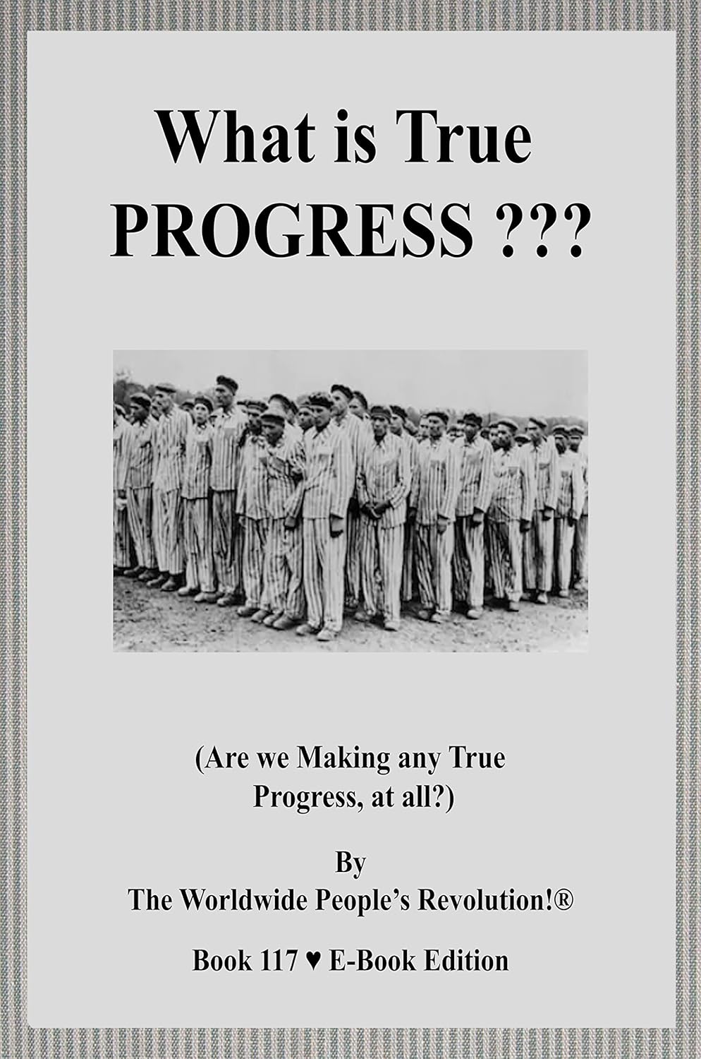 What is True PROGRESS ???: (Are we Making any True Progress, at all?) B ...