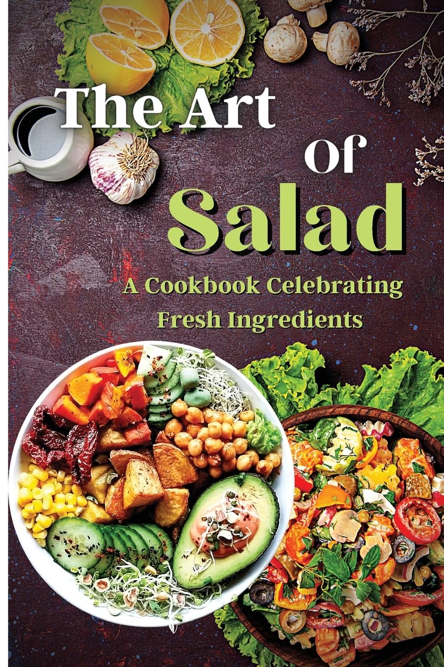 Buy The Art Of Salad: Fresh and Healthy Creations for Every Season Book ...