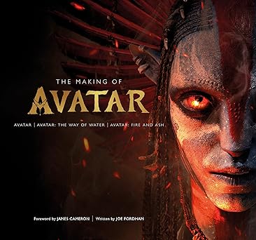 The Making of Avatar: Avatar, Avatar: The Way of Water, Avatar: Fire ...