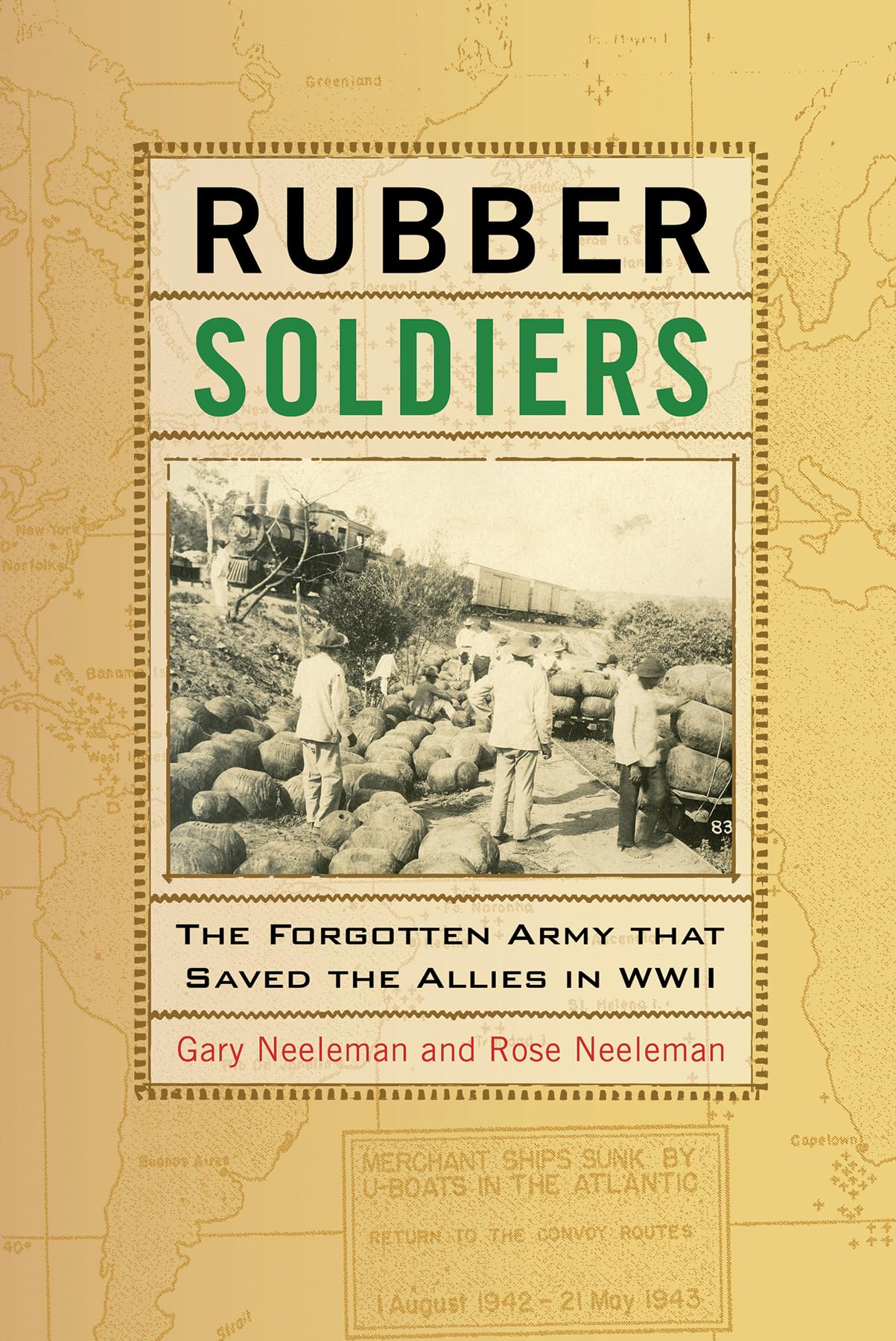 Rubber Soldiers: The Forgotten Army that Saved the Allies in WWII ...