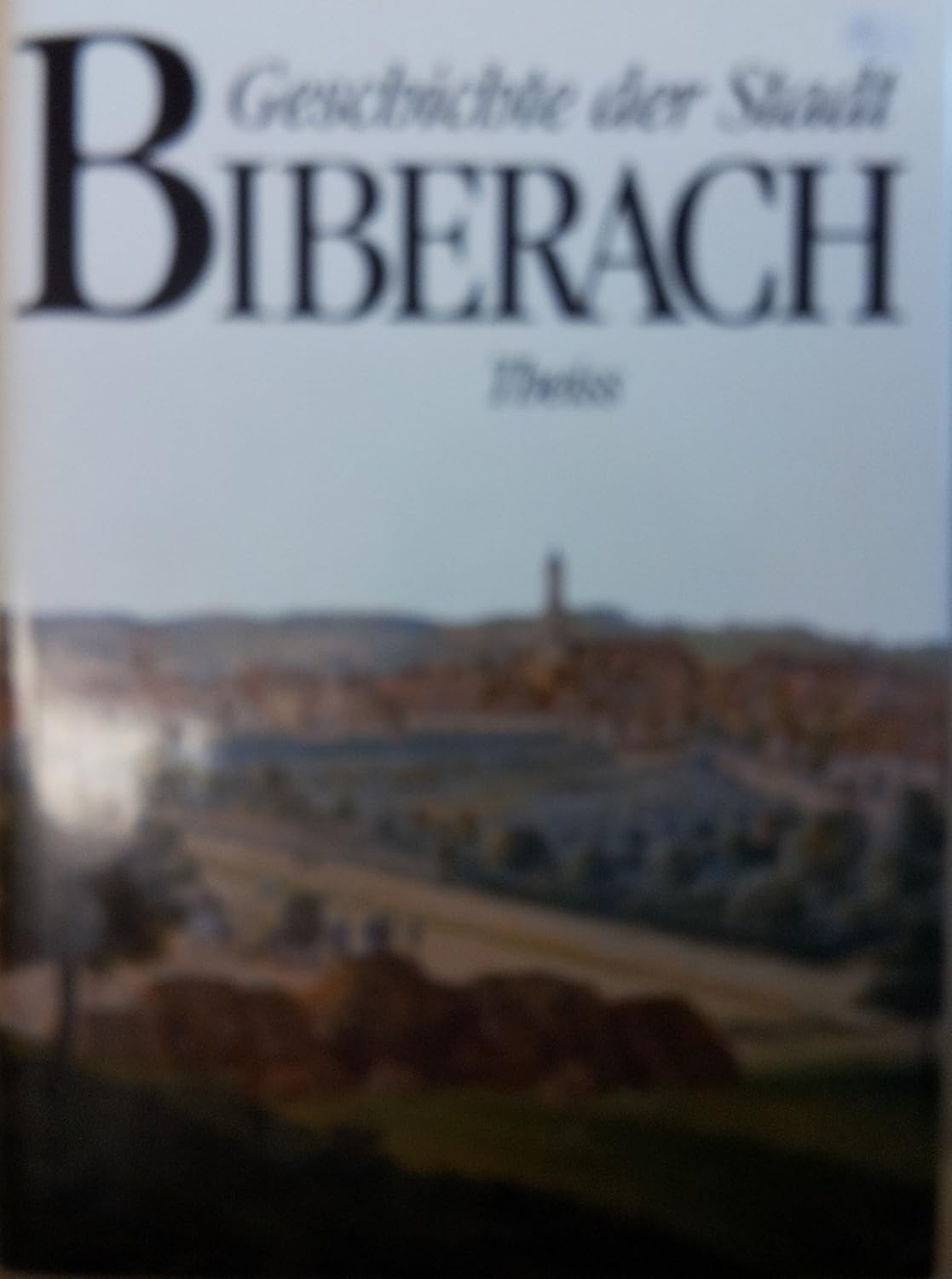 Geschichte der Stadt Biberach : Stievermann, Dieter, Press, Volker ...