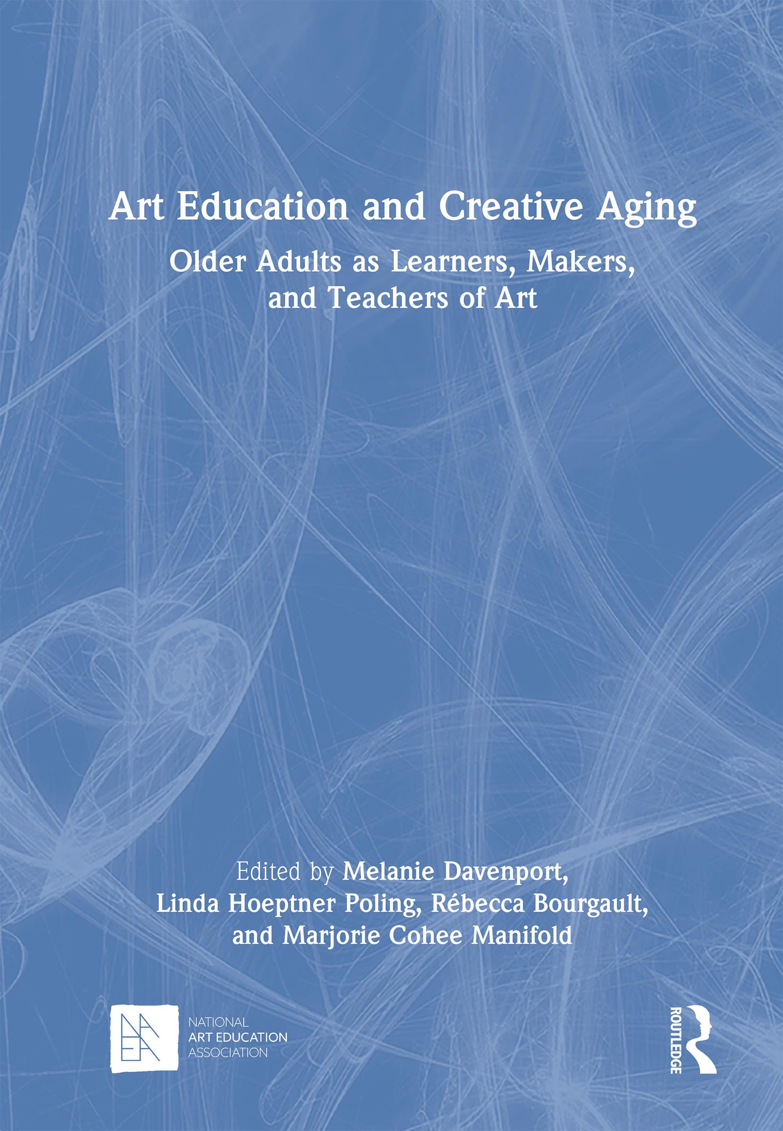Buy Art Education and Creative Aging: Older Adults as Learners, Makers, and Teachers of Art Book ...