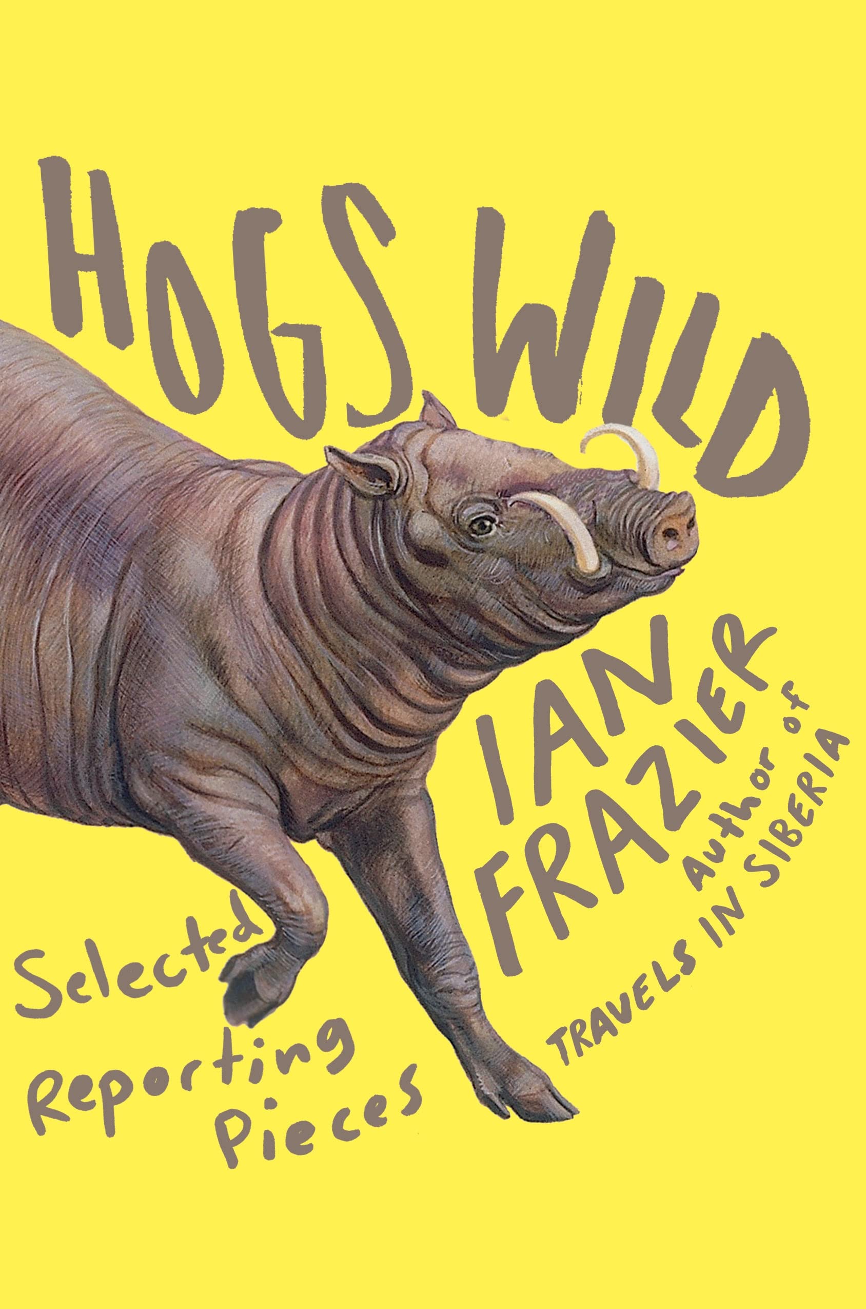 Hogs Wild: Selected Reporting Pieces: Frazier, Ian: 9780374298524 ...