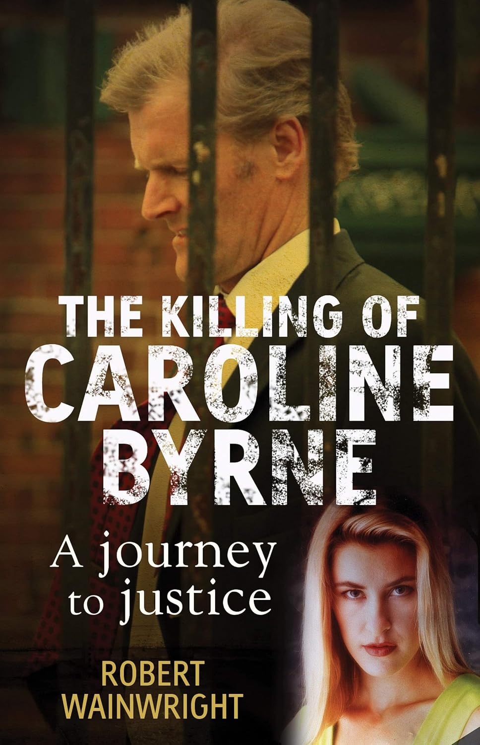 The Killing of Caroline Byrne: A Journey to Justice: Wainwright, Robert ...