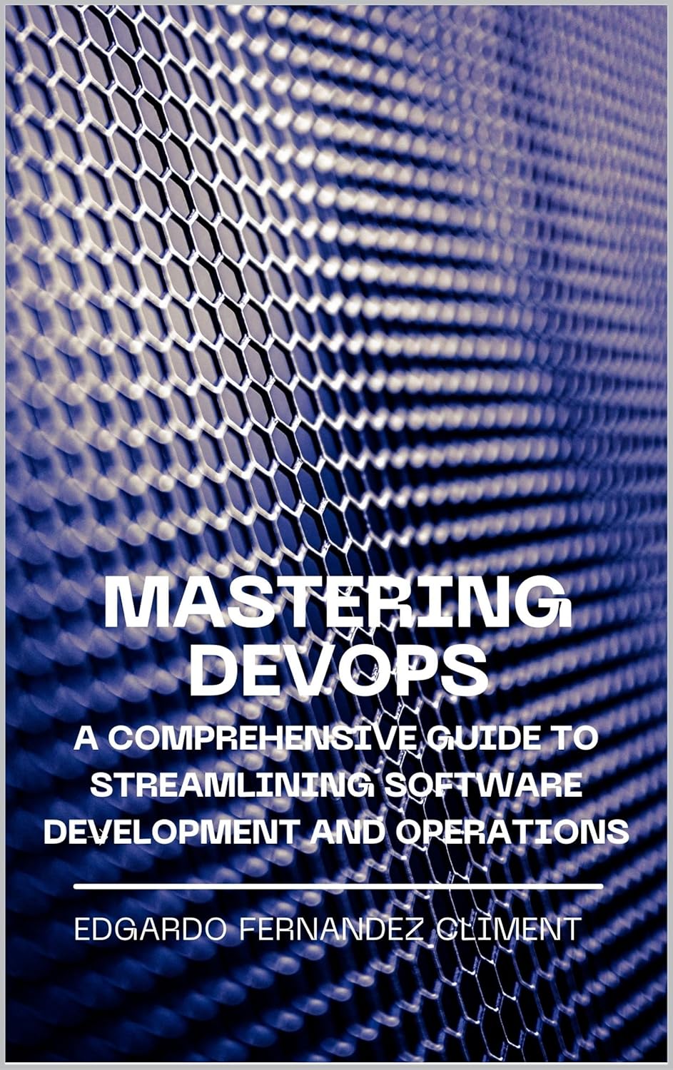 Mastering Devops A Comprehensive Guide To Streamlining Software Development And
