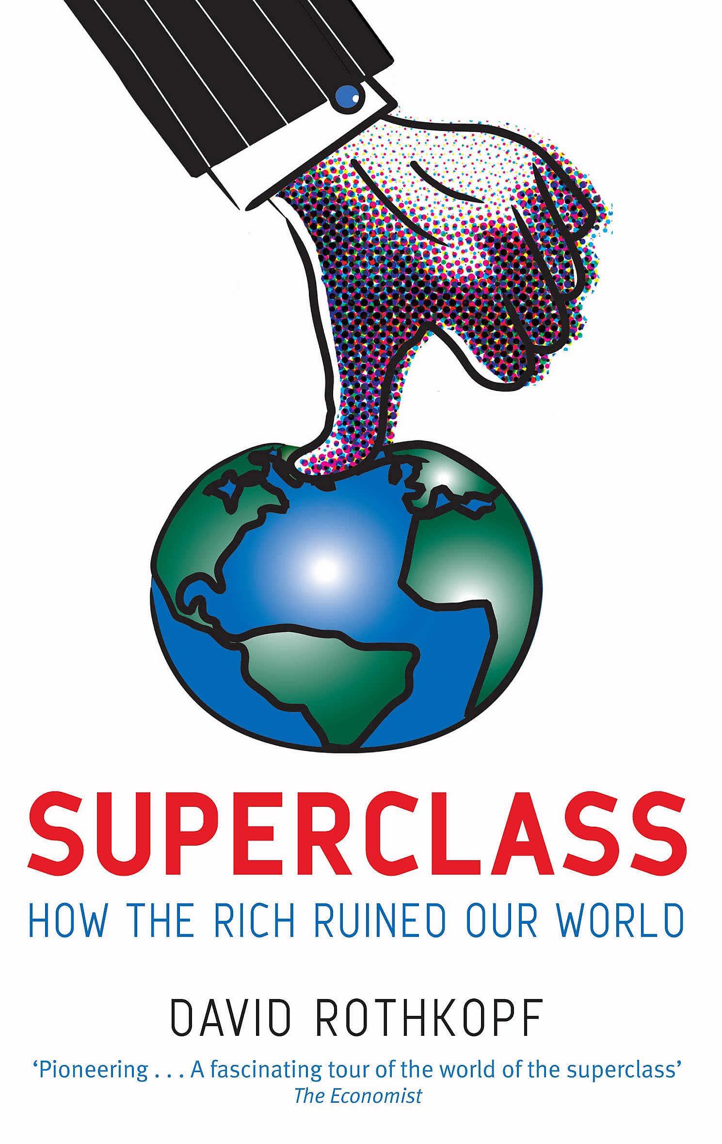 Superclass: The Global Power Elite and the World They Are Making ...