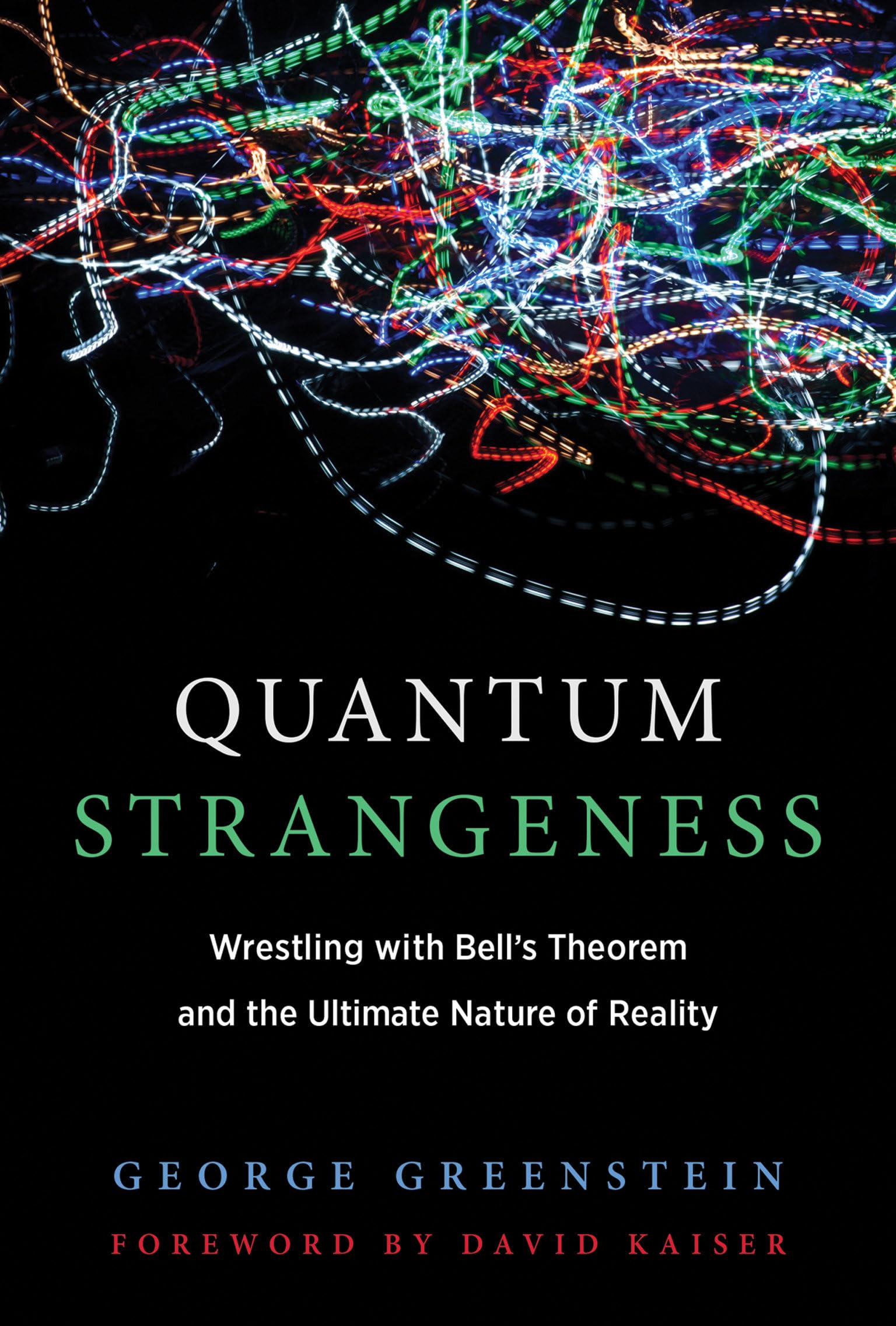 Amazon | Quantum Strangeness: Wrestling with Bell’s Theorem and the Ultimate Nature of Reality ...
