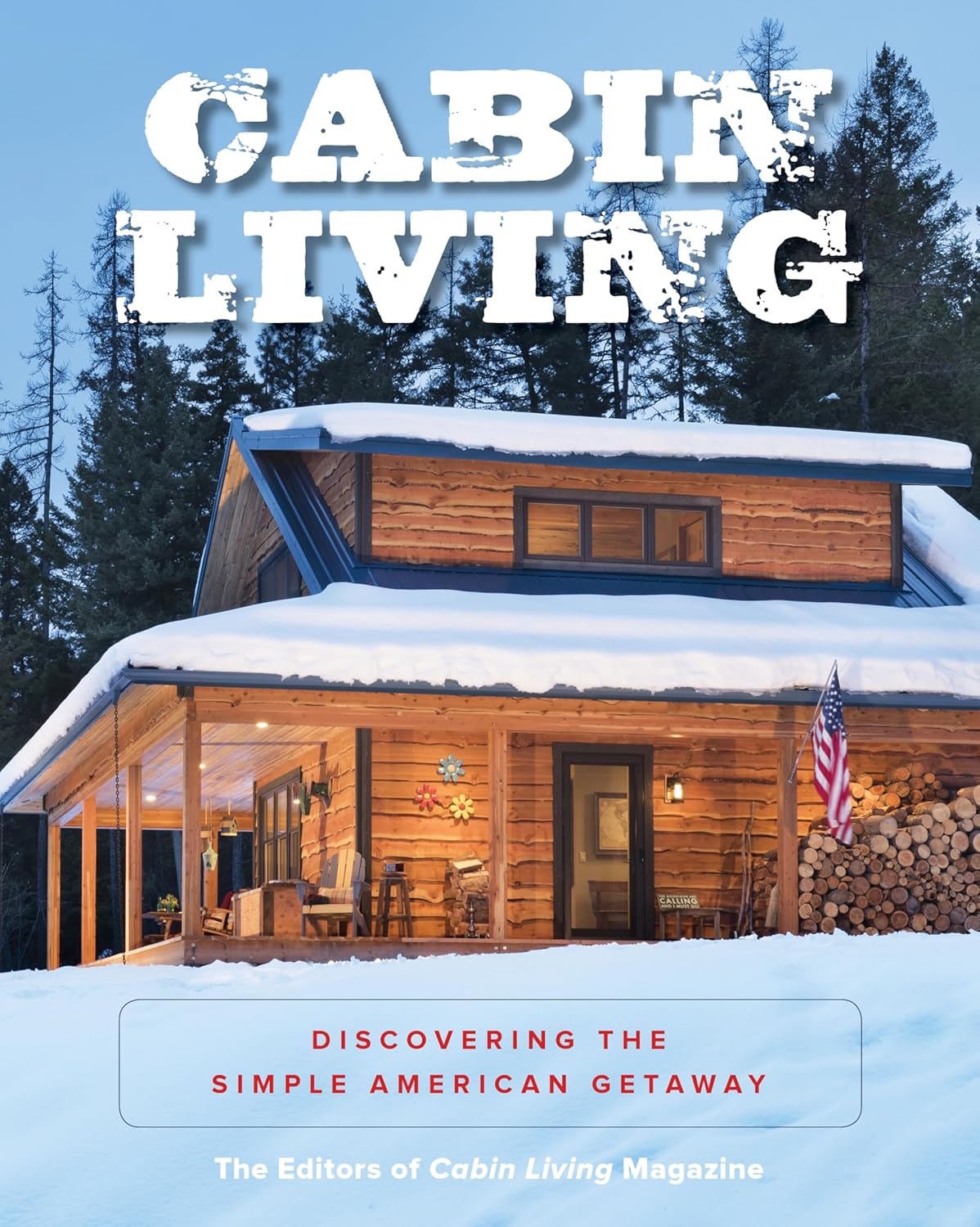 Cabin Living: Discovering the Simple American Getaway: The Editors of ...