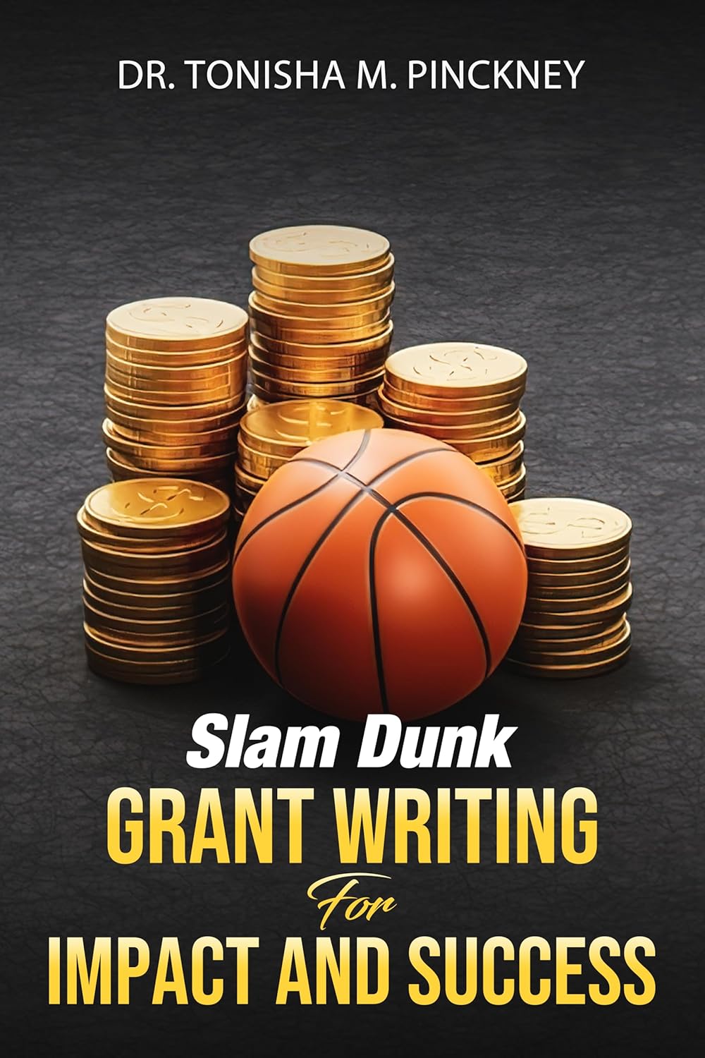 Amazon.com: Slam Dunk: Grant Writing for Impact and Success Dr. Tonisha ...
