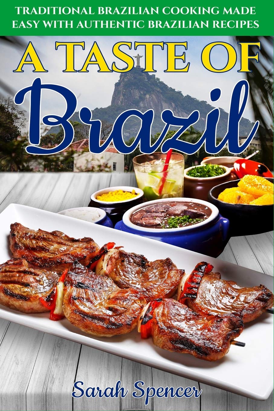 A Taste of Brazil: Traditional Brazilian Cooking Made Easy with ...