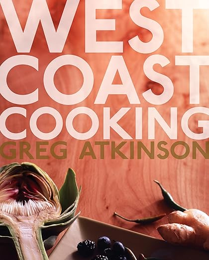 West Coast Cooking: Atkinson, Greg: 9781570615740: Amazon.com: Books