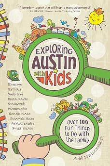 Exploring Austin with Kids: Over 100 Things to Do with the Family ...